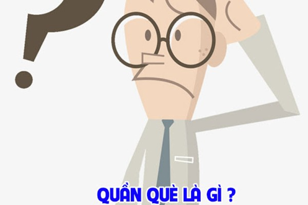 Tại sao dân mạng thường gọi từ quần què? Nghĩa gốc sâu xa của từ này sẽ ...